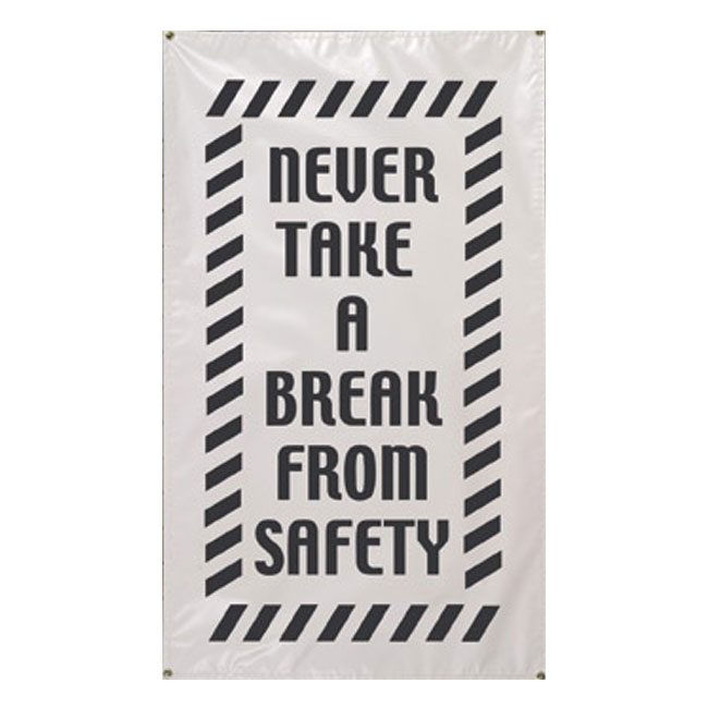 Never Take a Break from Safety Banner | FlagandBanner.com