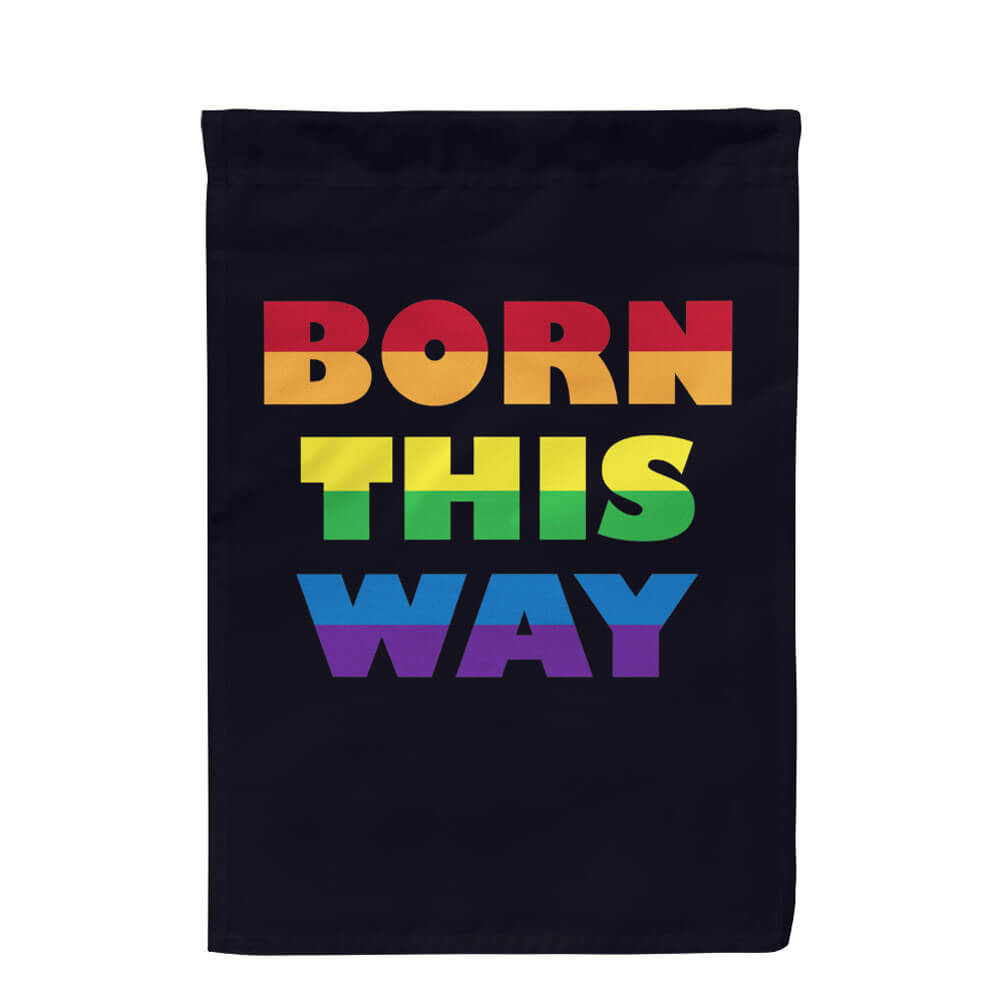Born This Way Garden Banner, TOL119520G | FlagandBanner.com